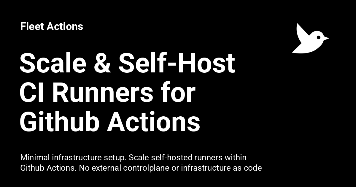 Scale & Self-Host CI Runners for Github Actions - Fleet Actions